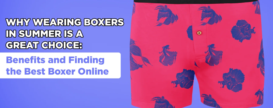 Why Wearing Boxers in Summer is a Great Choice: Benefits and Finding ...