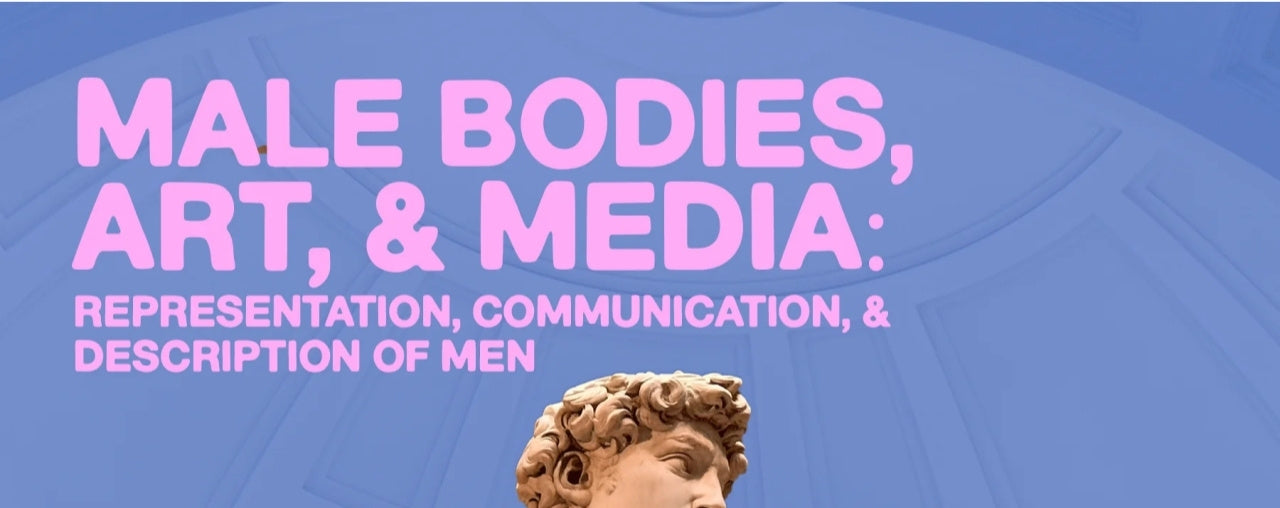 Male Bodies, Art, & Media: Representation, Communication, & Description ...